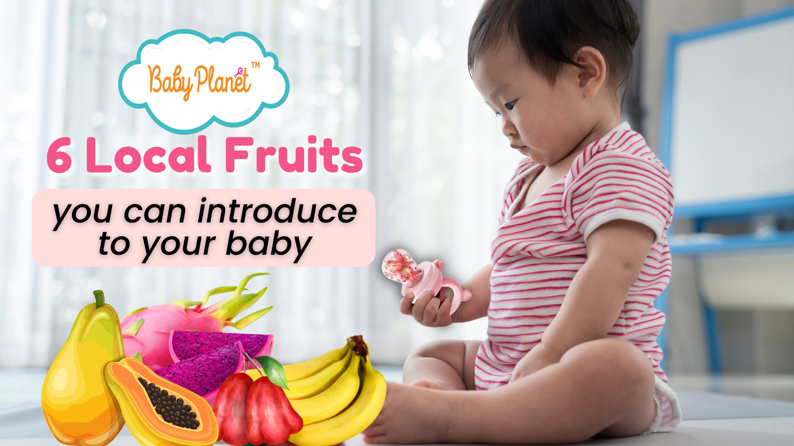 6 Local Pretty Cool Fruits You Can Introduce To Your Baby